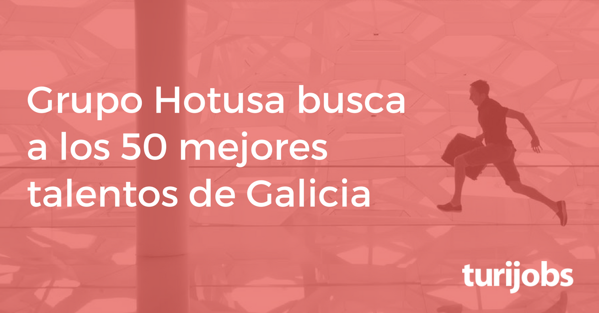 Grupo Hotusa seleccionará los 50 mejores talentos para un proyecto con ...